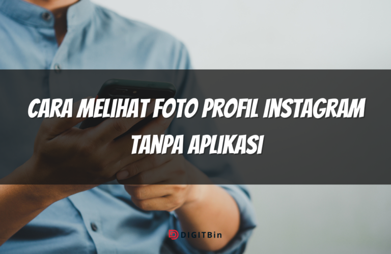 Cara Melihat Foto Profil Instagram Tanpa Aplikasi: Solusi Mudah dan Cepat - DIGITBin